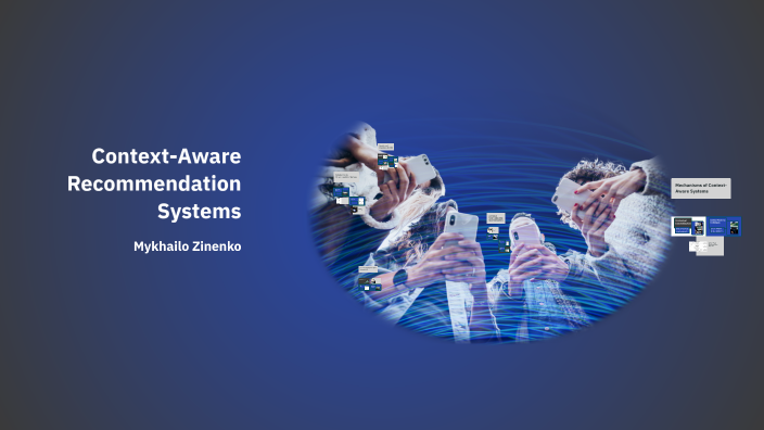 Context-Aware Recommendation Systems by Mykhailo Zinenko on Prezi