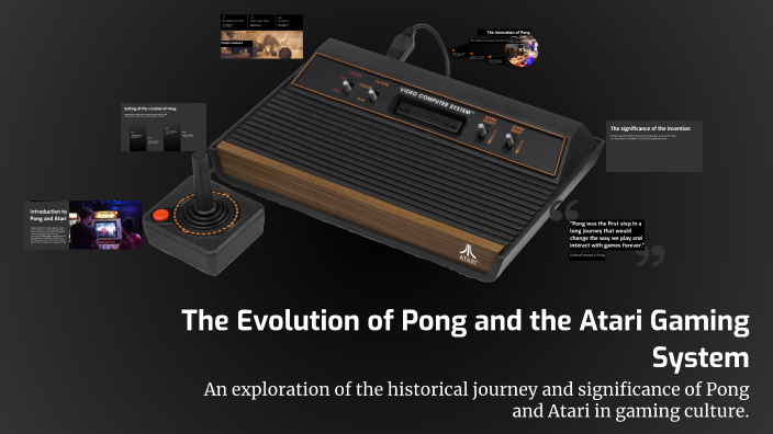 The Evolution of Pong and the Atari Gaming System by Keenan Gray on Prezi