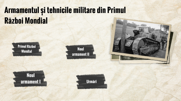 Primul Război Mondial: armamentul și tehnicile militare by ACSINTE ANTONIA-IOANA on Prezi