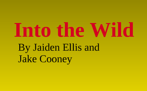 Into the Wild (Oral Presentation) by Jaiden Ellis on Prezi