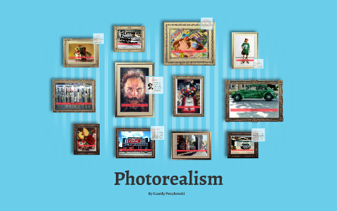 Photorealism: An Art Movement by Cassidy Petrykowski on Prezi