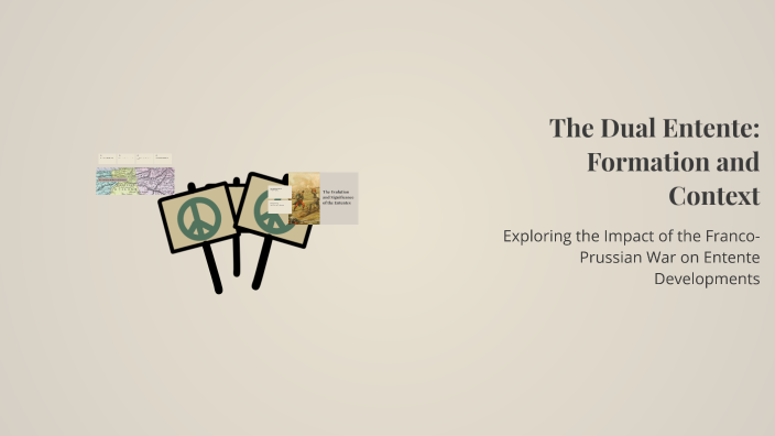 The Dual Entente: Formation and Context by Zaydaan Kala on Prezi