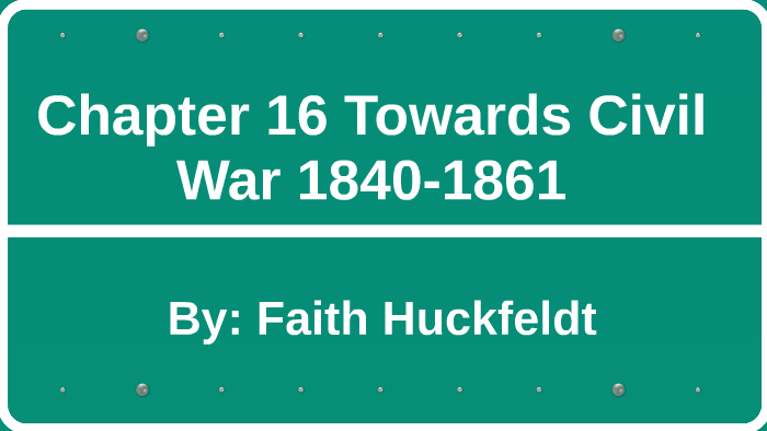 Chapter 16 Towards Civil War 1840-1861 by Faith Huckfeldt on Prezi