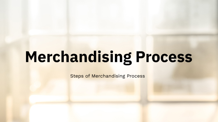 Merchandising Process by Garima Shimpi on Prezi