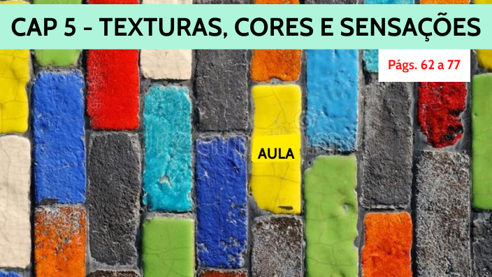 CAP 5 - TEXTURAS, CORES E SENSAÇÕES. by Patrícia Arantez on Prezi