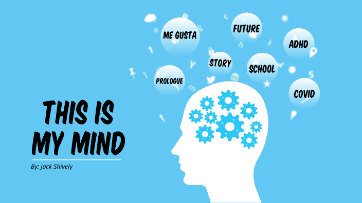 This is My Mind by Jack Shively on Prezi