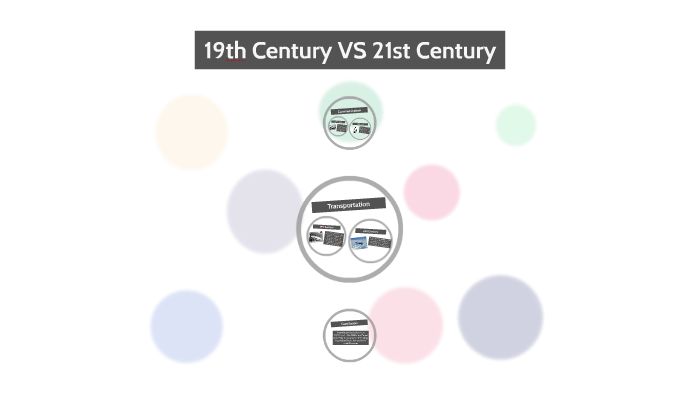 19th Century VS 21st Century by theo mack on Prezi