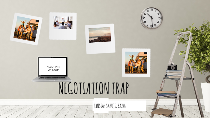 NEGOTIATION TRAP by Lynsiah Sahuji on Prezi