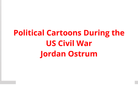 Usage of Political Cartoons in the US Civil War by Jordan Ostrum on Prezi