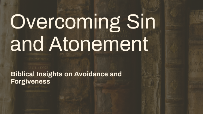 Overcoming Sin and Atonement by Matthew Kraska on Prezi