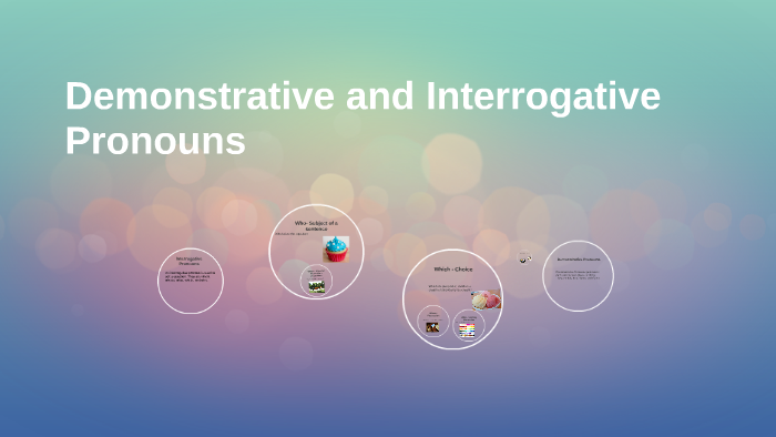 Demonstrative and Interrogative Pronouns by Eddy Hernandez on Prezi