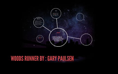 WOODS RUNNER BY : GARY PAULSEN by on Prezi