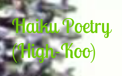 Haiku Poetry an introduction by Angela Walters on Prezi