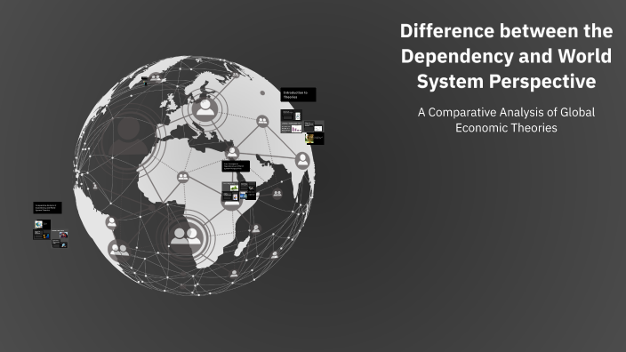 Difference between the Dependency and World System Perspective by ...