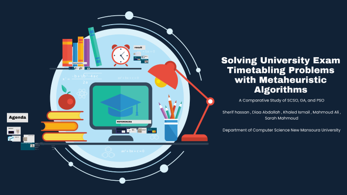 Solving University Exam Timetabling Problems with Metaheuristic Algorithms by Sherif Hassan on Prezi