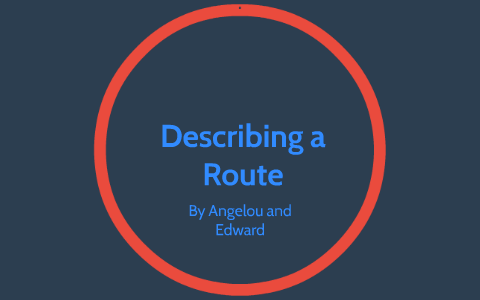 Describing a Route by Edward Moore on Prezi