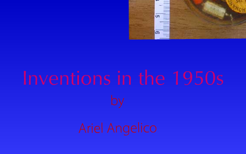 Inventions in the 1950s that affected American society by Ariel ...