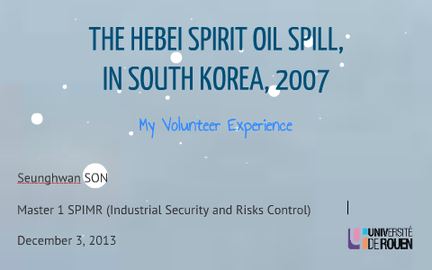 The Hebei Spirit Oil Spill in Korea 2007 by seunghwan son on Prezi