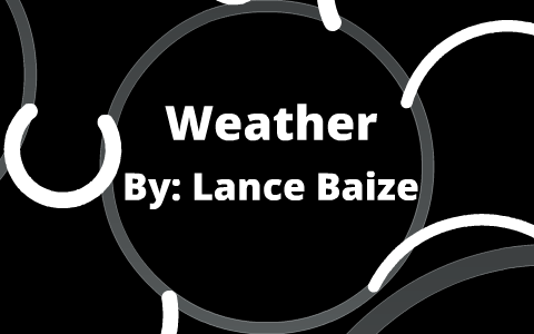 Weather Project by Lance Baize on Prezi