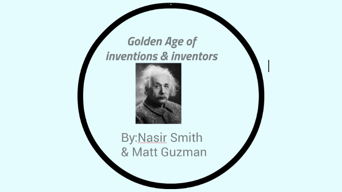 Golden Age of Inventions and inventors by Matt Guzman on Prezi