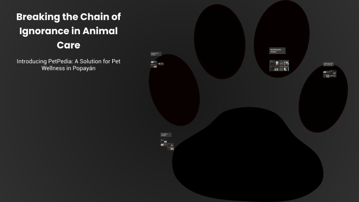 Breaking the Chain of Ignorance in Animal Care by victor cruz on Prezi