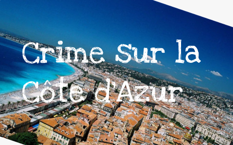 Crime sur la Côte d’Azur by Yunxi Wang on Prezi