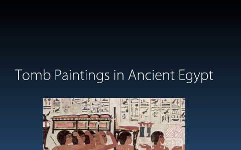 Tomb Paintings in Ancient Egypt by Eric Anglero on Prezi