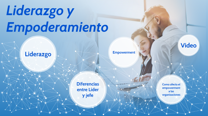 Liderazgo y Empoderamiento by Josue Barrantes Gonzalez on Prezi