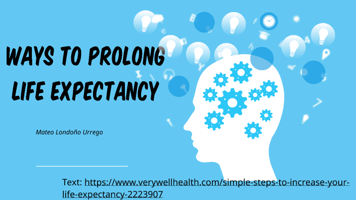 ways to prolong life expectancy by MATEO LONDOÑO on Prezi