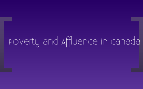 Poverty and Affluence in Canada by Sana Sleiman on Prezi