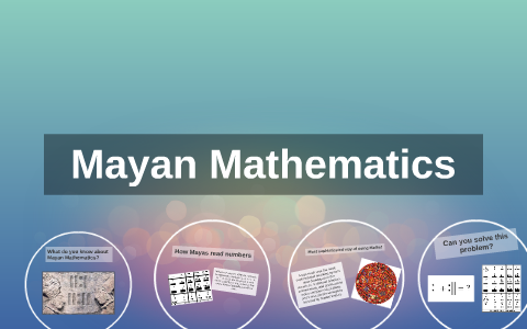 Mayan Mathematics by Katia Ramirez on Prezi