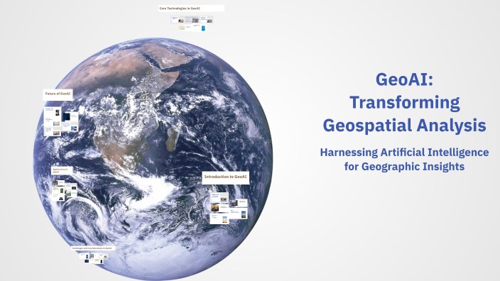 GeoAI: Transforming Geospatial Analysis by Norman Choi on Prezi