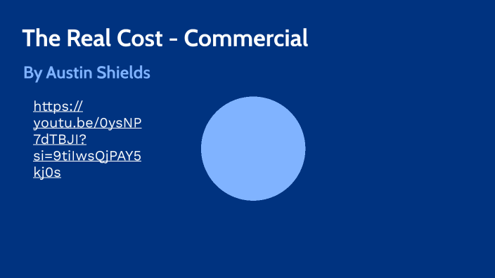 The Real Cost Commercial by austin shields on Prezi