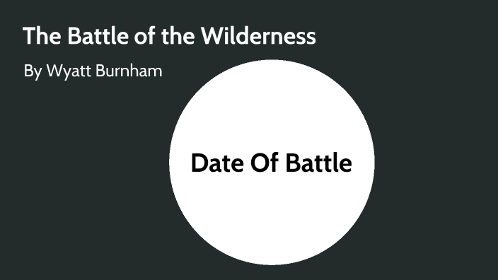 Battle of the Wilderness by Wyatt Burnham on Prezi