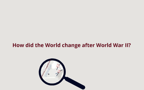 How WW2 changed the world by Olivia Liacos on Prezi