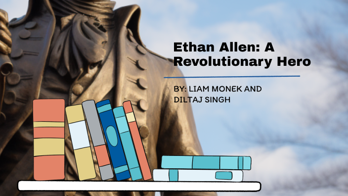 Ethan Allen: A Revolutionary Hero by Liam Monek on Prezi