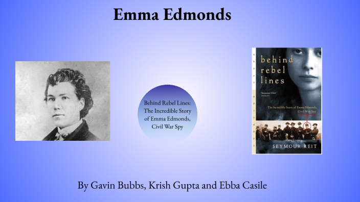 Behind Rebel Lines The story of Emma Edmonds by Gavin Bubbs on Prezi
