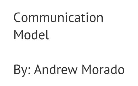 Communication Model by Andrew Morado on Prezi