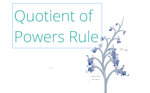 Quotient of Powers Rule by Levy Tra on Prezi