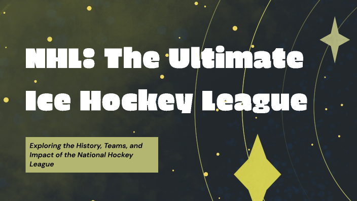 NHL: The Ultimate Ice Hockey League by michael damaso on Prezi