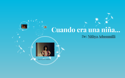 Cuando era una niña. by Nithya Adusumilli on Prezi