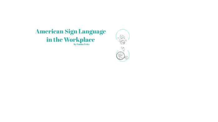 American Sign Language in the Workplace by emma fritz on Prezi