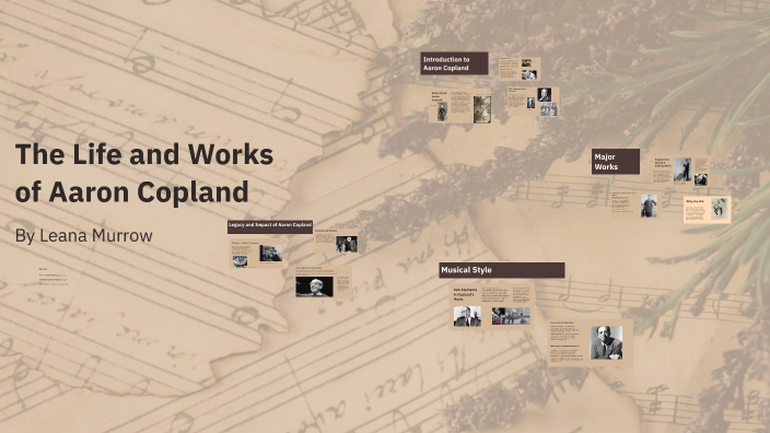 The Life and Works of Aaron Copland by Leana Murrow on Prezi