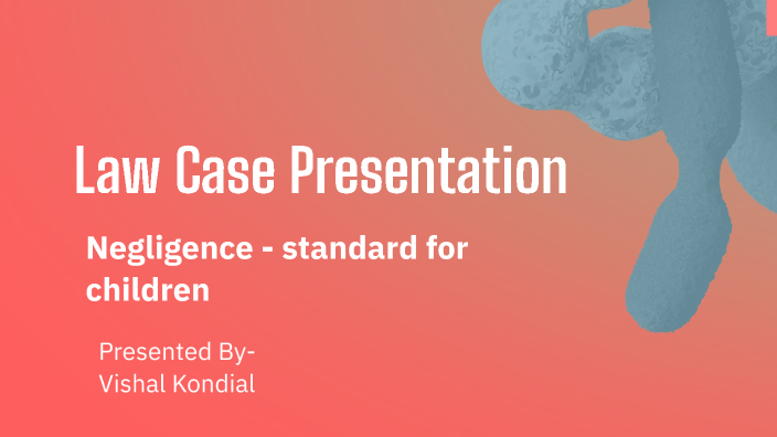 Negligence Standards for Children by vishal kondial on Prezi