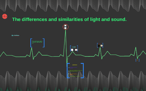The differences and similarities of light and sound. by ashton ferrer ...
