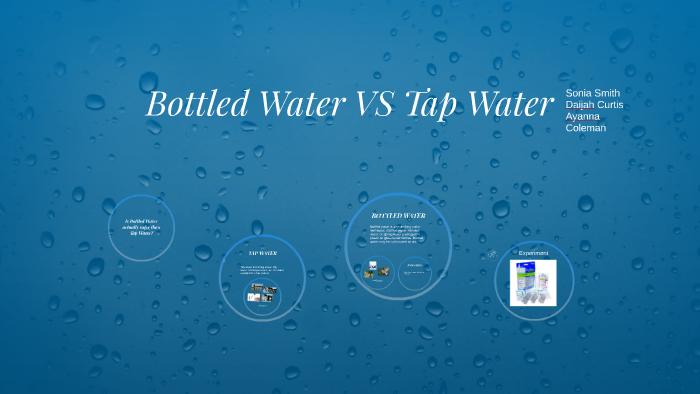 Bottled Water VS Tap Water by Daijah Curtis on Prezi