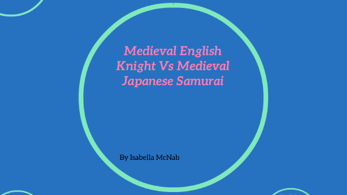 Medieval English Knight Vs Medieval Japanese Samurai by Isabella McNab ...