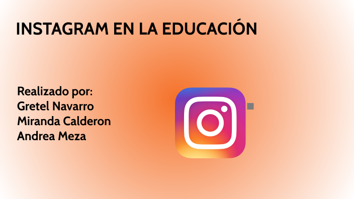 Instagram en la educación by Gretel Yanet Navarro Olivares on Prezi