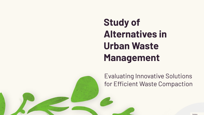 Study of Alternatives in Urban Waste Management by Luis Carrasco on Prezi