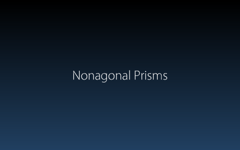 Nonagonal Prism by Aidan Aguirre on Prezi